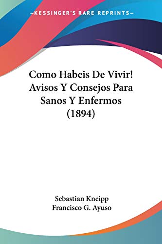Como Habeis De Vivir! Avisos Y Consejos Para Sanos Y Enfermos (1894) by ...