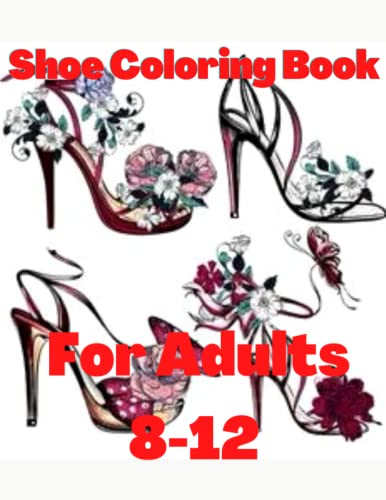 shoe coloring book for adults 8-12: A Detailed Coloring Book for Stress ...