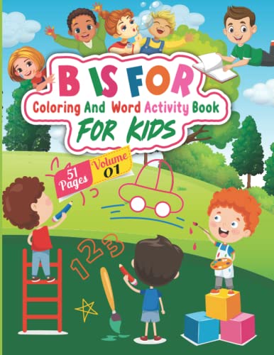B IS FOR COLORING AND WORD ACTIVITY BOOK FOR KIDS, 51 PAGES, VOLUME 01 ...