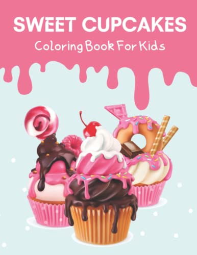 SWEET CUPCAKES COLORING BOOK FOR KIDS: Fun and Easy Designs of Yummy ...