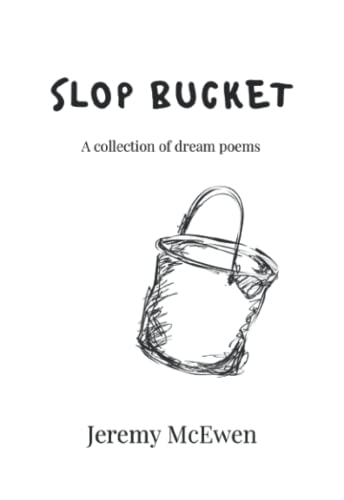 Slop Bucket: A collection of dream poems by Jeremy McEwen | Goodreads