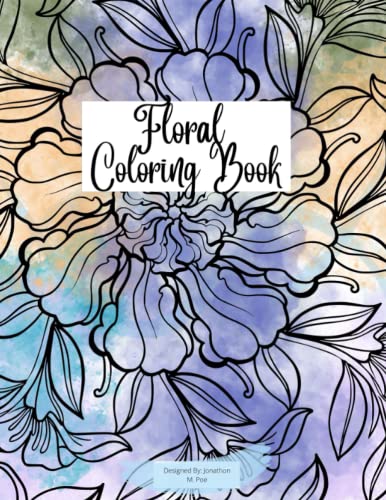 Floral Alphabet Coloring Book: Ment For Any Age by Jonathon M. Poe ...