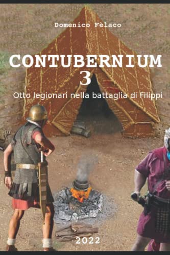 Contubernium 3: Otto legionari nella battaglia di Filippi by Domenico ...