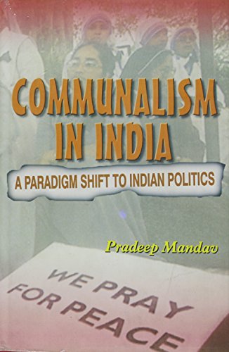 Communalism in India, A Paradigm Shift to Indian Politics by Pradeep ...