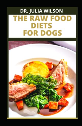 THE RAW FOOD DIET FOR DOGS: Everything You Need to Know About Raw Foods ...