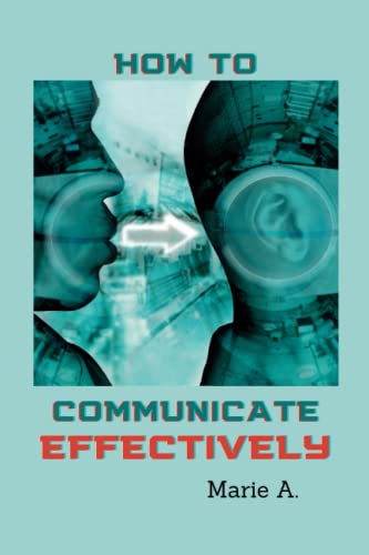 HOW TO COMMUNICATE EFFECTIVELY: This is a step-by-step strategy to ...
