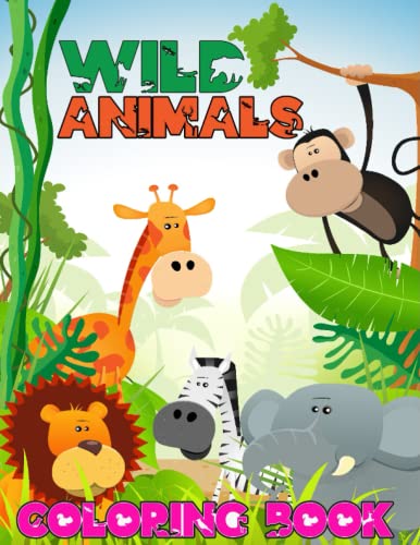 Wild Animals Coloring Book: Jungle Animals Coloring Book For Kids Ages ...