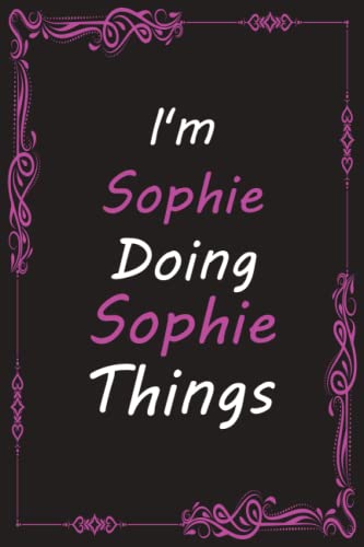 I'm Sophie Doing Sophie Things: Lined Notebook, Notebook Gift for ...