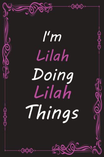 I'm Lilah Doing Lilah Things: Lined Notebook, Notebook Gift for Lilah ...