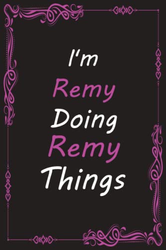 I'm Remy Doing Remy Things: Lined Notebook, Notebook Gift for Remy ...