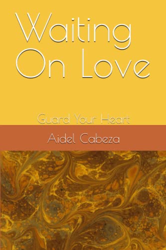 Waiting On Love: Guard Your Heart by Aidel Cabeza | Goodreads