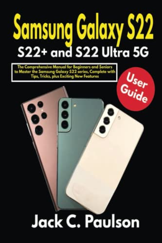 Samsung Galaxy S22, S22+ and S22 Ultra 5G User Guide: The Comprehensive ...