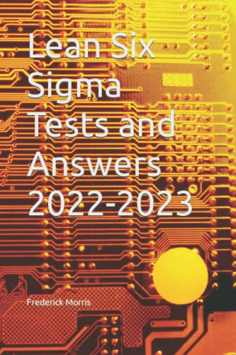 Lean Six Sigma Tests and Answers 2022-2023 by Frederick Morris | Goodreads
