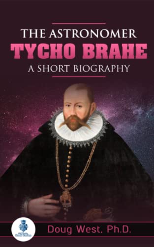 The Astronomer Tycho Brahe: A Short Biography by Doug West | Goodreads
