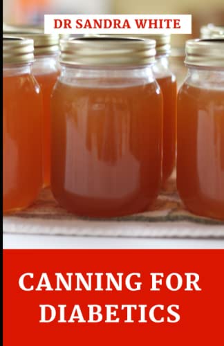 Canning for Diabetics: The Sugar-Free Canning Cookbook for Preserving ...