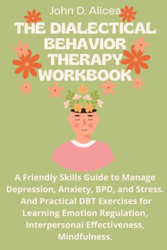 THE DIALECTICAL BEHAVIOR THERAPY WORKBOOK: A Friendly Skills Guide to ...