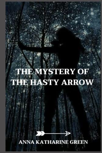 THE MYSTERY OF THE HASTY ARROW: with original illustrations by Anna ...