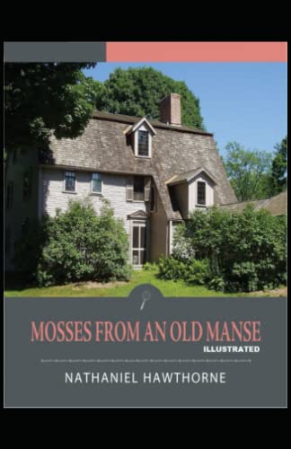 Mosses From an Old Manse Illustrated by Nathaniel Hawthorne | Goodreads