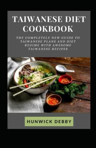 Taiwanese Diet Cookbook: The Completely New Guide To Taiwanese Plans ...