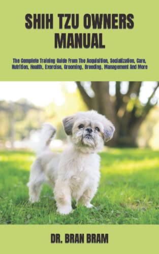 SHIH TZU OWNERS MANUAL: The Complete Training Guide From The ...