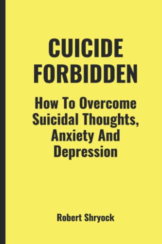 CUICIDE FORBIDDEN: How To Overcome Suicidal thoughts, Anxiety and ...