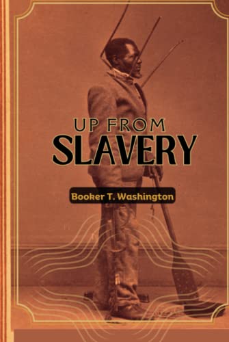 UP FROM SLAVERY (Annotated): AN AUTOBIOGRAPHY by Booker T. Washington ...