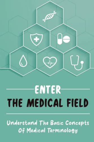 Enter The Medical Field Understand The Basic Concepts Of Medical enter-the-medical-field-understand-the-basic-concepts-of-medical