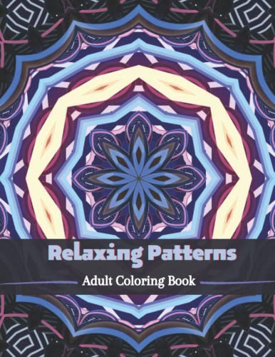 Relaxing Patterns Coloring Book: Mindful Adult Coloring Books for Relaxation ... Mandala Style ...