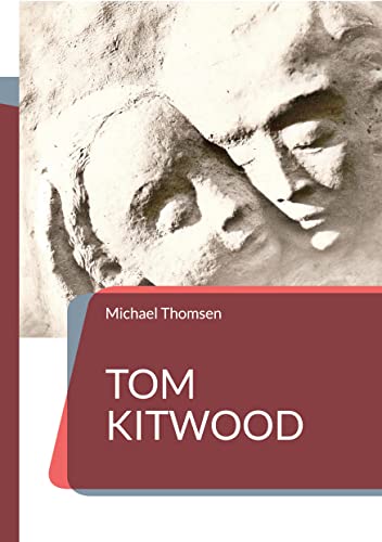 Tom Kitwood: oder die Bedeutung des person-zentrierten Ansatzes für die ...