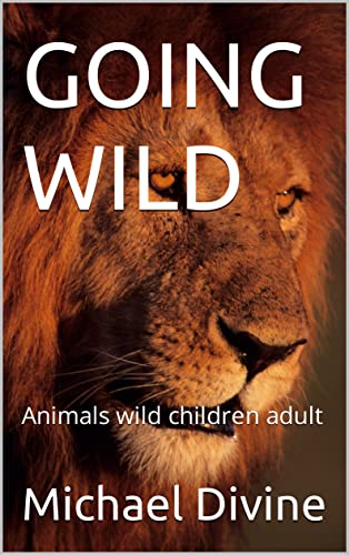 Going wild: Wild adventure by Michael Divine | Goodreads
