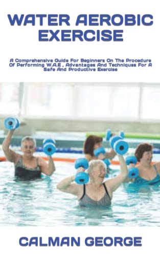 WATER AEROBIC EXERCISE: A Comprehensive Guide For Beginners On The ...