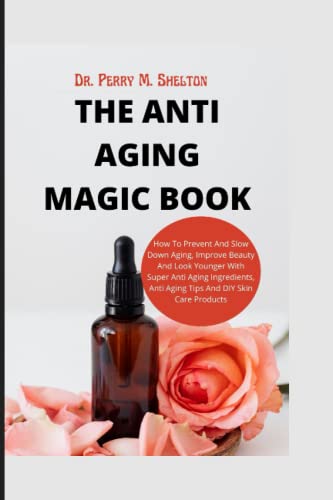 THE ANTI AGING MAGIC BOOK: How To Prevent And Slow Down Aging, Improve ...