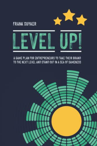 Level Up!: A game plan for entrepreneurs to take their brand to the ...