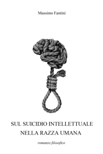 Sul suicidio intellettuale nella razza umana by Massimo Fantini | Goodreads