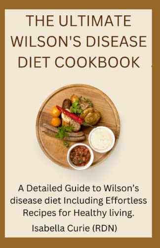 THE ULTIMATE WILSON'S DISEASE DIET COOKBOOK: A Detailed Guide to Wilson ...