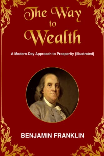 The Way to Wealth By Benjamin Franklin: A Modern-Day Approach to ...