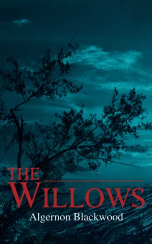 The Willows: Classic Horror Fiction (Annotated) by Algernon Blackwood ...