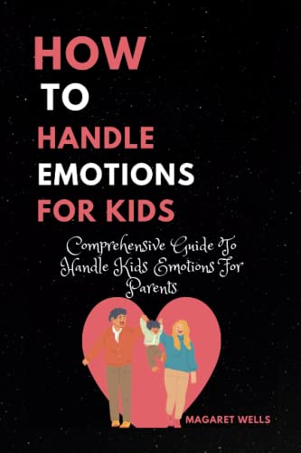 How To Handle Emotions For Kids: Comprehensive Guide To Handling Kids ...