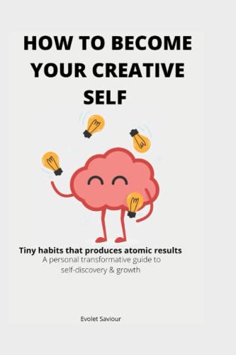 How To Become Your Creative Self: Tiny habits that produces atomic ...