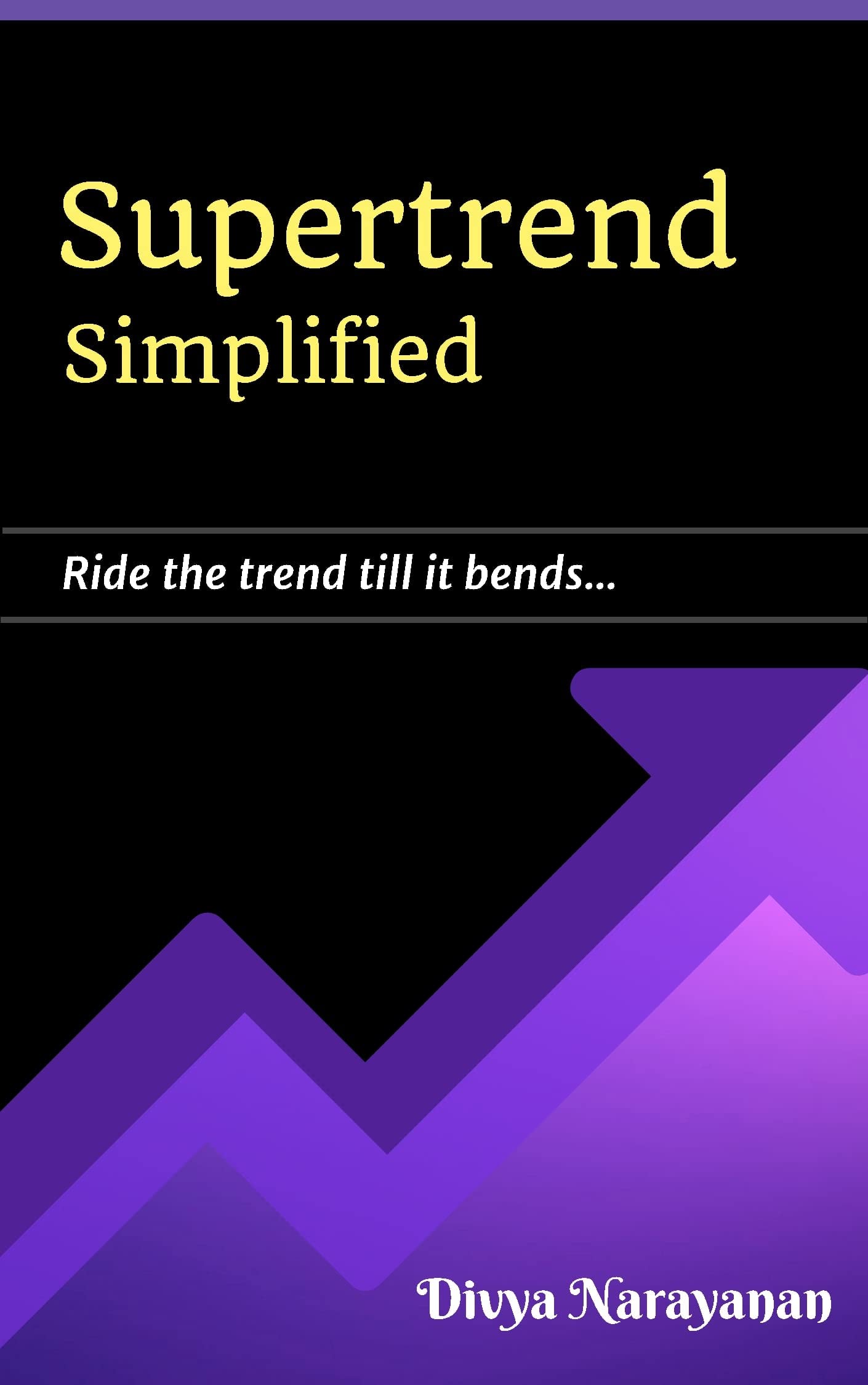Supertrend Simplified: Ride the trend till it bends... by Divya Narayanan | Goodreads