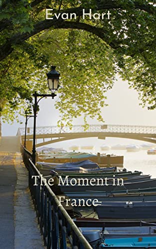 The Moment in France by Evan Hart | Goodreads