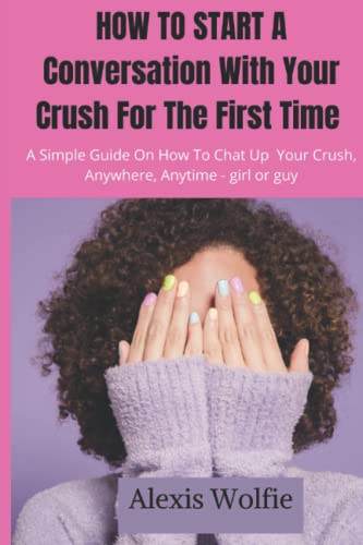 HOW TO START A CONVERSATION WITH YOUR CRUSH FOR THE FIRST TIME: A ...