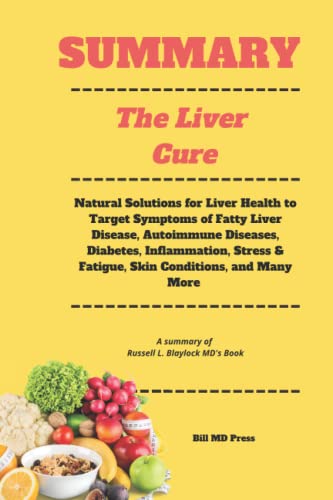 Summary of The Liver Cure By Russell L. Blaylock MD: Natural Solutions ...