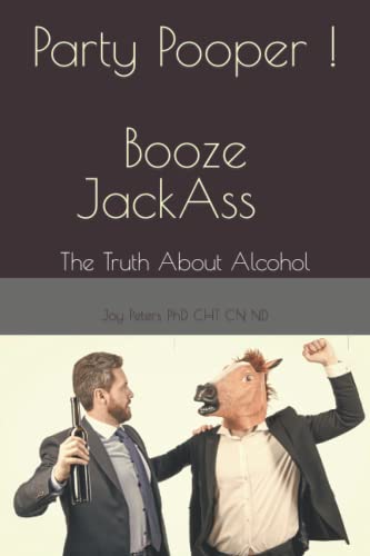 Party Pooper ! Booze JackAss: Quit Or Die The Truth About Alcohol by ...