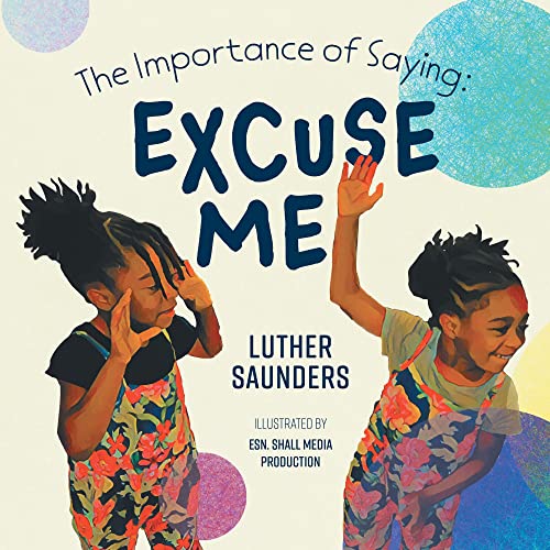 The Importance of Saying: Excuse Me by Luther Saunders | Goodreads
