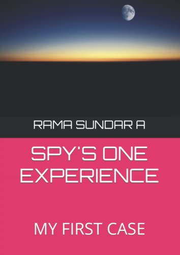 SPY'S ONE EXPERIENCE: MY FIRST CASE by RAMA SUNDAR A | Goodreads