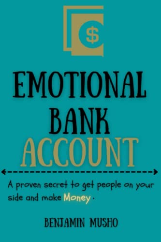 Emotional Bank Account: A proven secret to get people on your side and ...