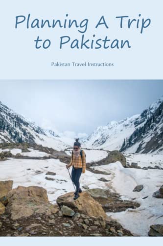 Planning A Trip to Pakistan: Pakistan Travel Instructions: Travel Guide ...