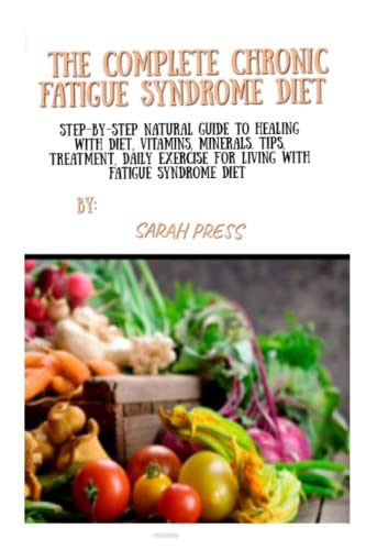 THE COMPLETE CHRONIC FATIGUE SYNDROME DIET: Step-by-step Natural Guide ...