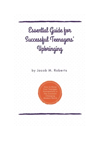 ESSENTIAL GUIDE FOR SUCCESSFUL TEENAGERS' UPBRINGING: How to Raise Your ...